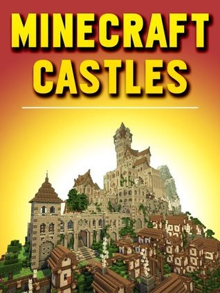 Minecraft Castles: Epic Building Guide! by Minecraft Books | Goodreads