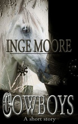Cowboys: A Literary Short Story by Inge Moore | Goodreads