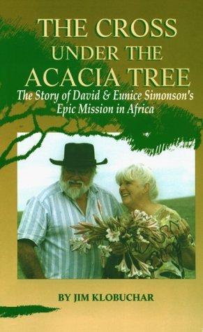 The Cross Under the Acacia Tree: The Story of David and Eunice Simonson ...