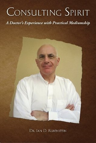CONSULTING SPIRIT: A Doctor's Experience with Practical Mediumship by ...