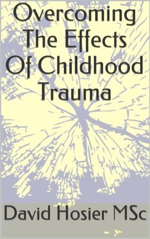 Childhood Trauma Treatments and Therapies by David Hosier | Goodreads