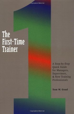 The First-Time Trainer: A Step-By-Step Quick Guide for Managers ...