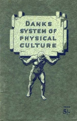 Danks System of Physical Culture by Alfred Danks | Goodreads