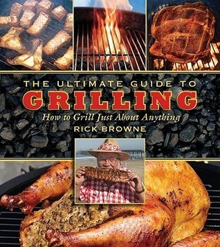 The Ultimate Guide to Grilling: How to Grill Just about Anything by ...