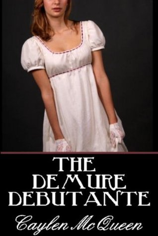 The Demure Debutante by Caylen McQueen | Goodreads