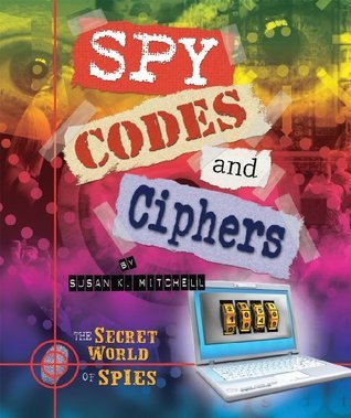 Spy Codes and Ciphers by Susan K. Mitchell | Goodreads