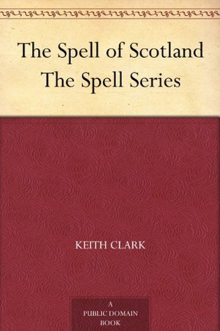 The Spell of Scotland The Spell Series by Keith Clark | Goodreads