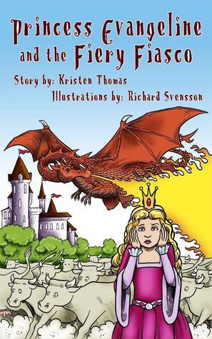 Princess Evangeline and the Fiery Fiasco by Kristen Thomas | Goodreads