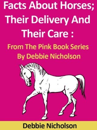 Facts About Horses; Their Delivery And Their Care : From The Pink Book ...