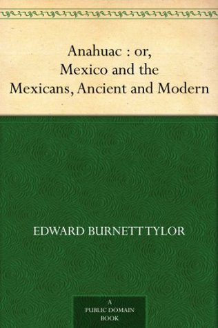 Anahuac : or, Mexico and the Mexicans, Ancient and Modern by Edward ...