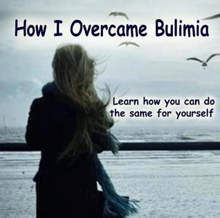 How I Overcame Bulimia : Beating The Odds by Virnille Wilson | Goodreads