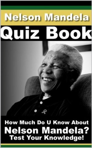 Nelson Mandela Quiz Book - 100 Fun & Fact Filled Questions About The ...