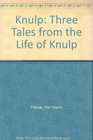 Knulp: Three Tales from the Life of Knulp by Hermann Hesse | Goodreads