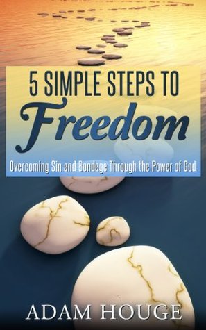 5 Simple Steps To Freedom: Overcoming Sin And Bondage Through The Power ...