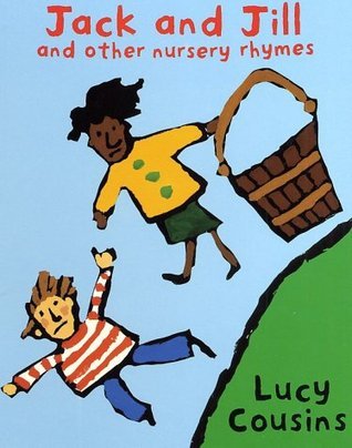 Jack and Jill and Other Nursery Rhymes by Lucy Cousins | Goodreads