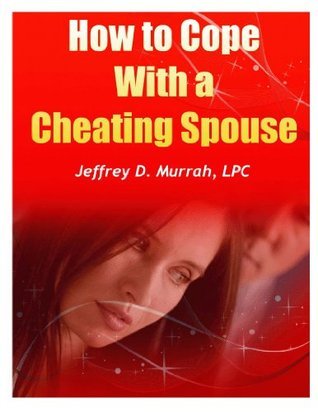 How to Cope with a Cheating Spouse by Jeffrey D. Murrah | Goodreads