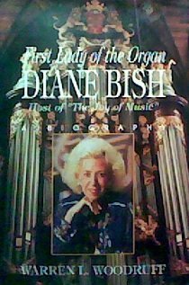 First Lady of the Organ, Diane Bish: A Biography by Warren L. Woodruff ...