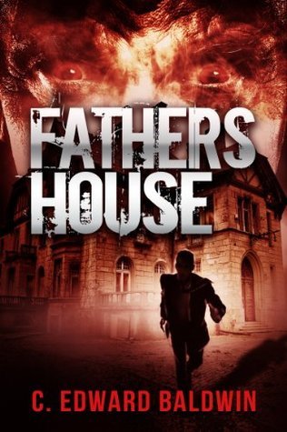 Fathers House: A Preview by C. Edward Baldwin | Goodreads