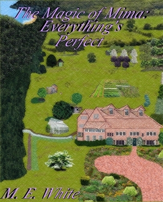 The Magic of Mima: Everything's Perfect by M.E. White | Goodreads
