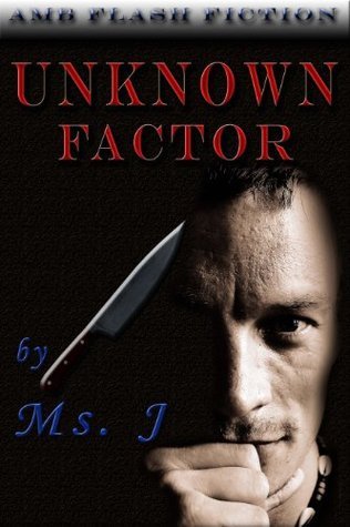 Unknown Factor by Ms. J. | Goodreads