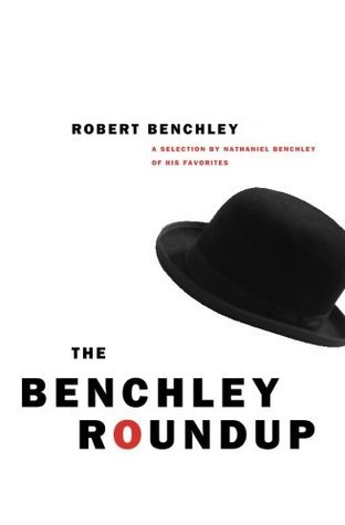 The Benchley Roundup by Robert Benchley | Goodreads
