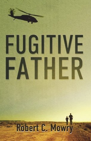Fugitive Father by Robert C. Mowry | Goodreads