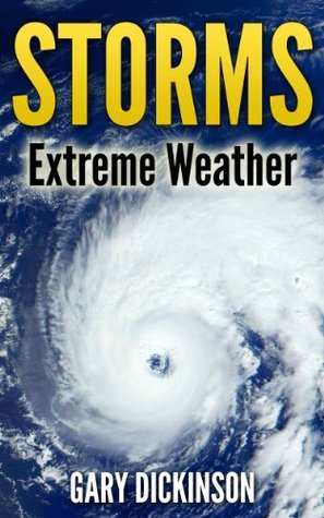 Storms, Extreme Weather (Nature and Weather) by Gary Dickinson | Goodreads
