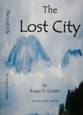 The Lost City (Adventures series Book 10) by Roger D. Grubbs | Goodreads
