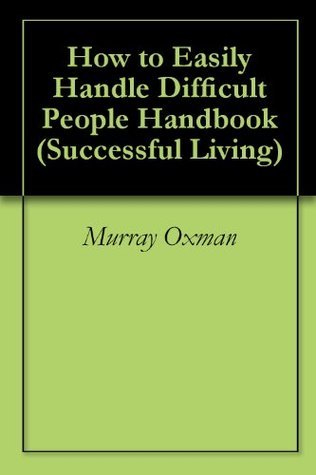 How to Easily Handle Difficult People Handbook: Everything Problem ...