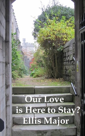 Our Love is Here to Stay? by Ellis Major | Goodreads