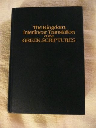 The Kingdom Interlinear Translation of the Greek Scriptures: Three ...
