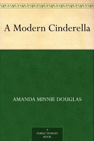 A Modern Cinderella by Amanda Minnie Douglas | Goodreads