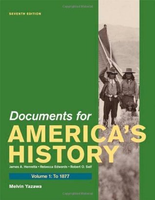 Documents for America's History, Volume 1: To 1877 by James A. Henretta ...