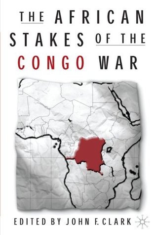 The African Stakes of the Congo War by John F. Clark | Goodreads