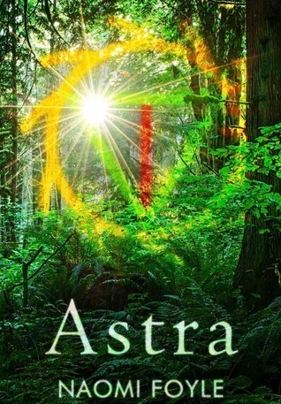 Astra (The Gaia Chronicles, #1) by Naomi Foyle | Goodreads