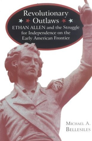 Revolutionary Outlaws: Ethan Allen and the Struggle for Independence on ...
