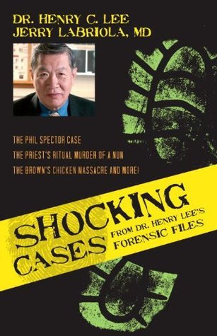 Shocking Cases from Dr. Henry Lee's Forensic Files by Henry C. Lee ...