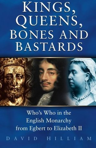 Kings, Queens, Bones & Bastards: Who's Who in the English Monarchy from ...