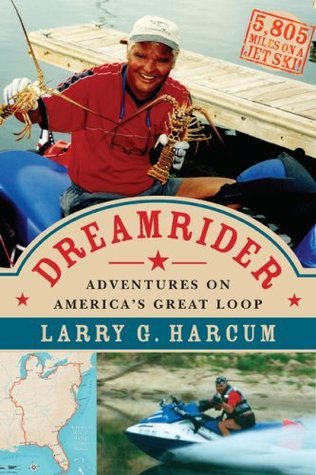 Dreamrider: Adventures on America's Great Loop by Larry G. Harcum ...