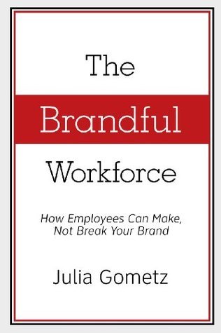 The Brandful Workforce by Julia Gometz | Goodreads