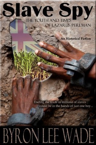 SLAVE SPY : The Youth and Times of Lazarus Perlman by Byron Lee Wade | Goodreads