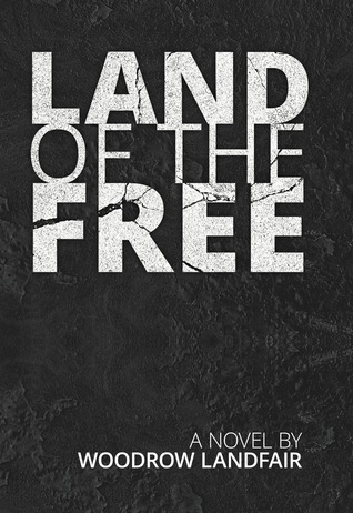 Land of the Free by Woodrow Landfair | Goodreads