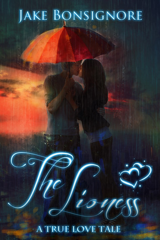 The Lioness: A True Love Tale by Jake Bonsignore | Goodreads