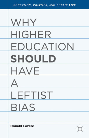 Why Higher Education Should Have a Leftist Bias by Donald Lazere ...