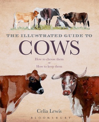The Illustrated Guide to Cows: How To Choose Them - How To Keep Them by ...