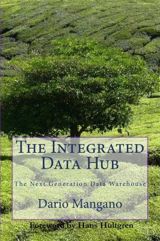 The Integrated Data Hub, The Next Generation Data Warehouse: The ...