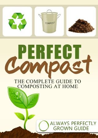Perfect Compost - the complete guide to composting at home by Always ...