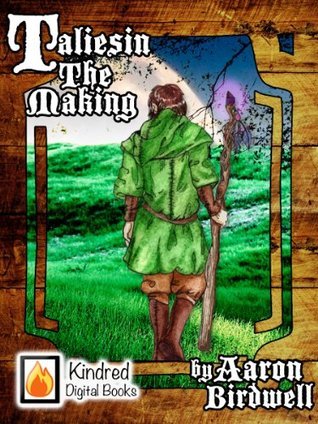 Taliesin: The Making by Aaron Birdwell | Goodreads