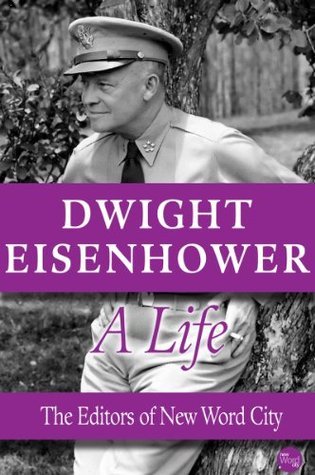 Dwight Eisenhower, A Life by The Editors of New Word City | Goodreads
