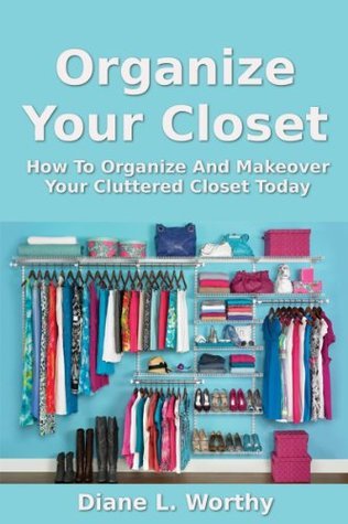 Organize Your Closet – How To Organize Your Cluttered Closet Today by ...
